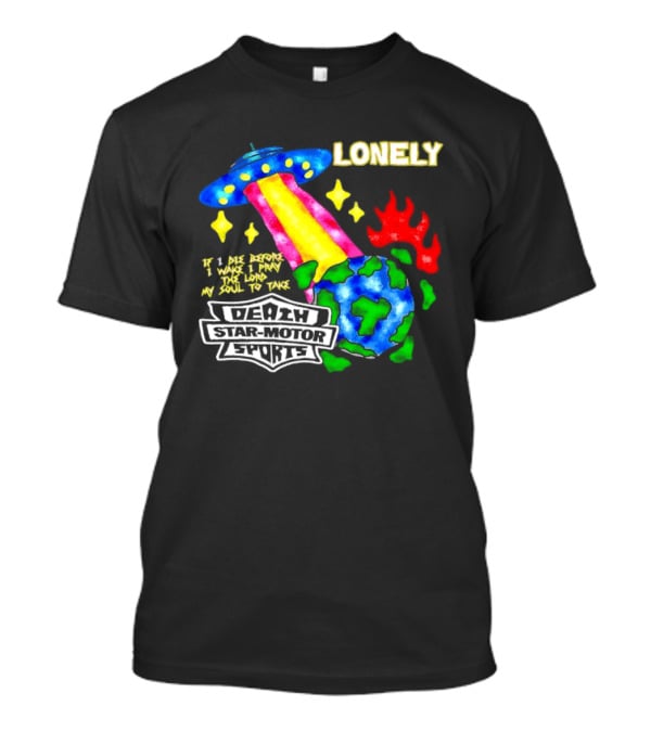 Lonely If I Die Before I Wake Death Star Motor Sports UFO Planet T-Shirt
