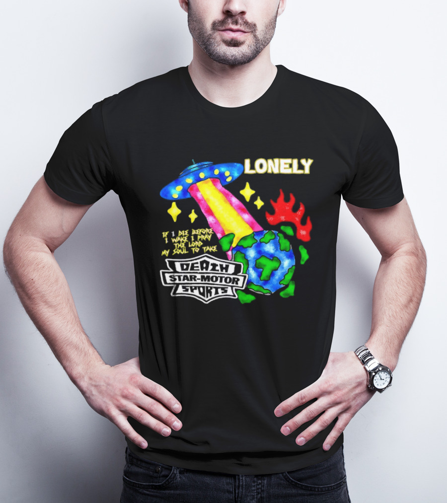 Lonely If I Die Before I Wake Death Star Motor Sports UFO Planet T-Shirt