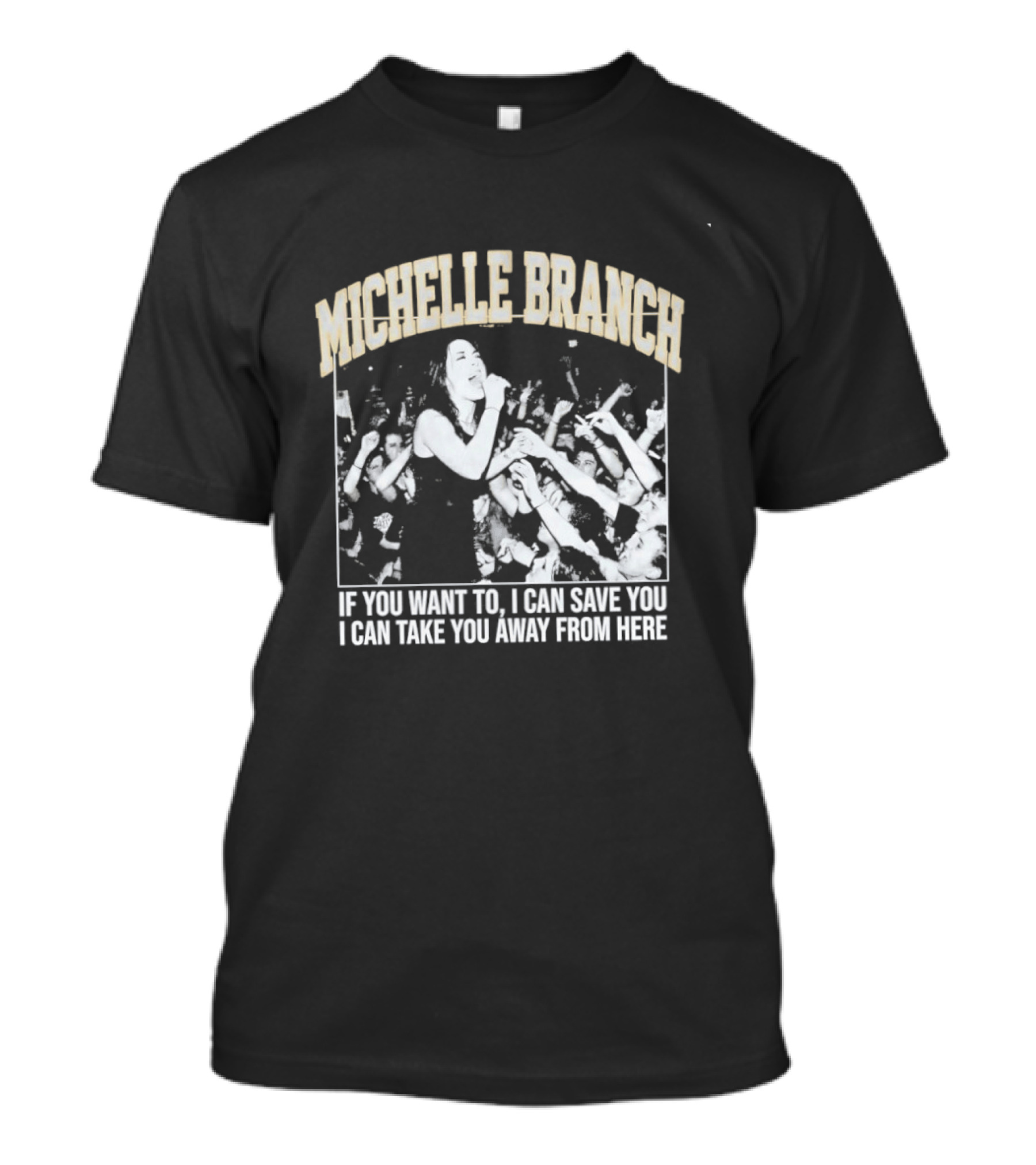 Michelle Branch If You Want To I Can Save You I Can Take You Away From Here T-Shirt