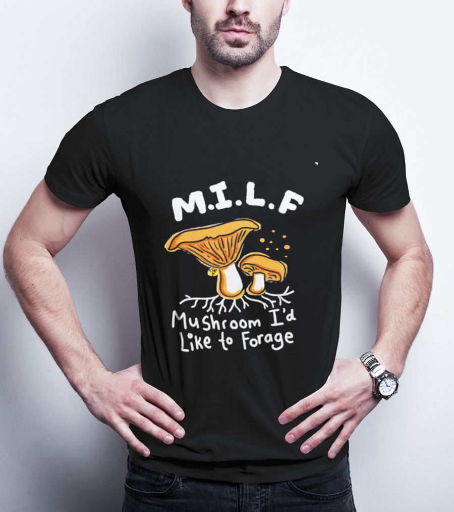 MILF Mushroom I'd Like To Forage Mycology Humor T-Shirt