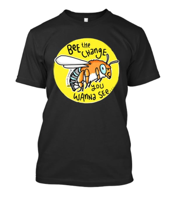 Bee The Change You Wanna See Positive Motivation T-Shirt