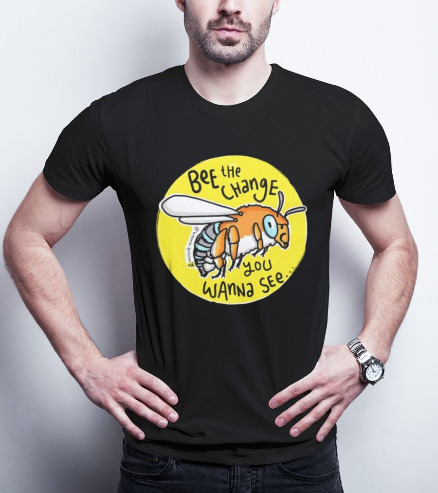 Bee The Change You Wanna See Positive Motivation T-Shirt