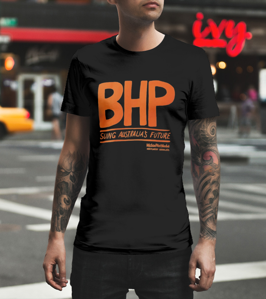 BHP Suing Australia's Future Michael West Media Independent Journalists T-Shirt