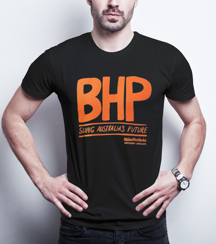 BHP Suing Australia's Future Michael West Media Independent Journalists T-Shirt