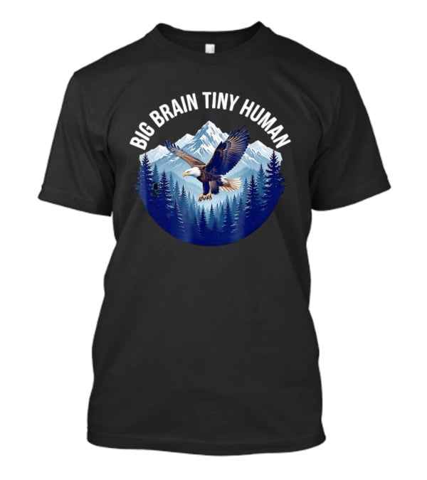 Big Brain Tiny Human Bald Eagle Mountains Forest T-Shirt