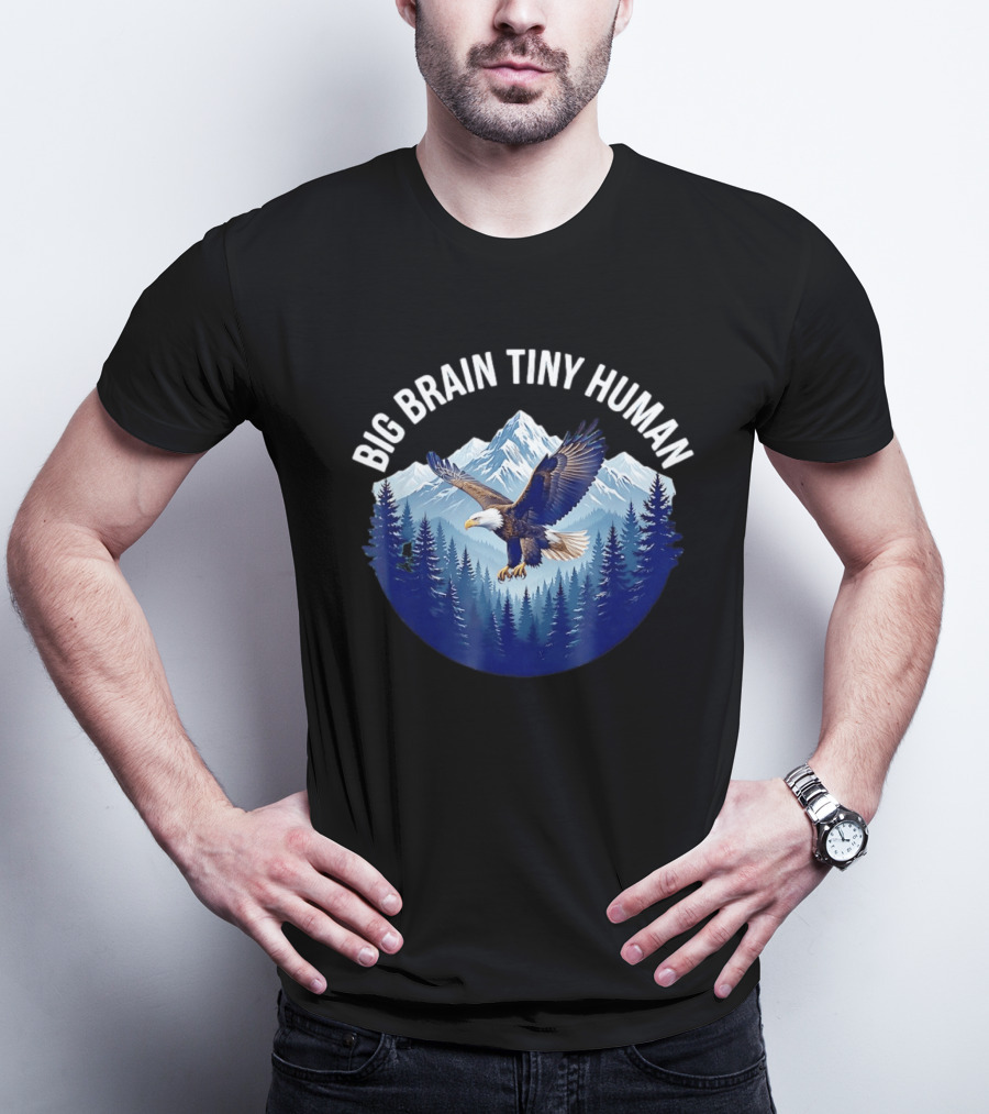 Big Brain Tiny Human Bald Eagle Mountains Forest T-Shirt
