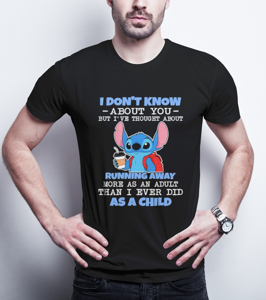 I Don't Know About You But I've Thought About Running Away More As An Adult Than I Ever Did As A Child T-Shirt