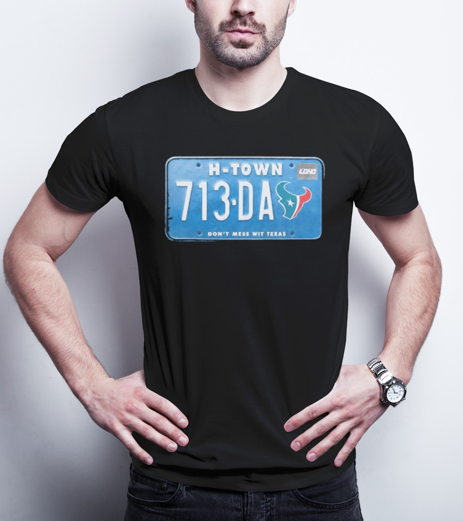 Houston Texans H Town 713 DA Don't Mess Wit Texas License Plate T-Shirt
