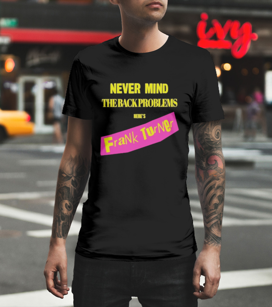 Frank Turner Never Mind The Back Problems Here's T-Shirt