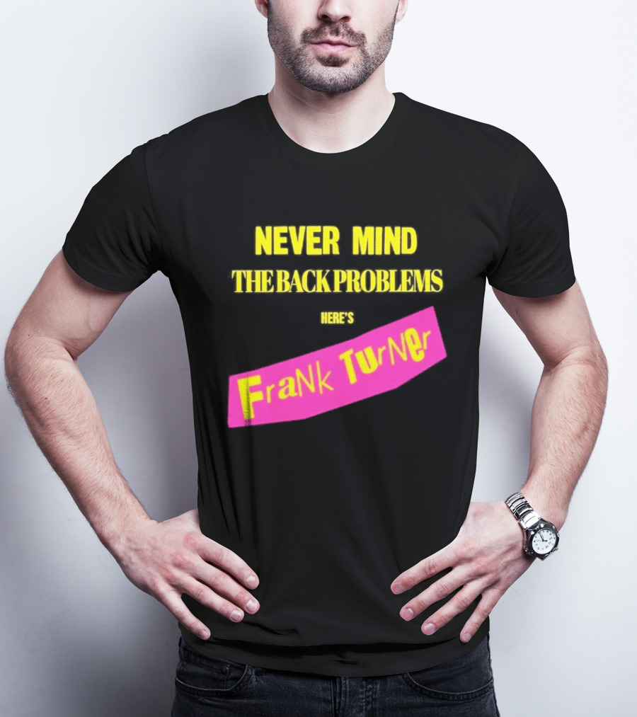 Frank Turner Never Mind The Back Problems Here's T-Shirt