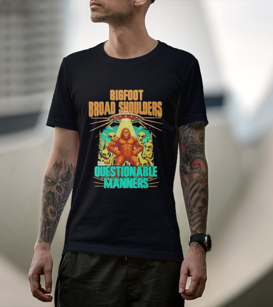 Bigfoot Broad Shoulders Questionable Manners Alien UFO Encounter Extraterrestrial T-Shirt