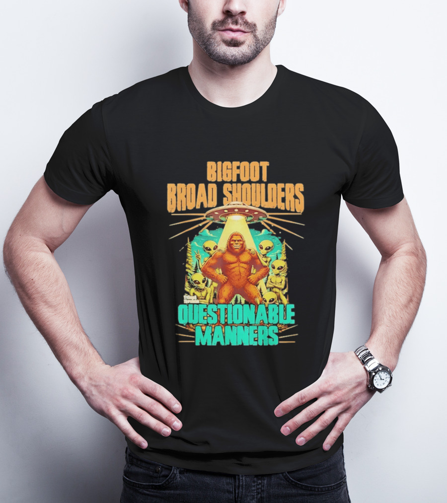 Bigfoot Broad Shoulders Questionable Manners Alien UFO Encounter Extraterrestrial T-Shirt