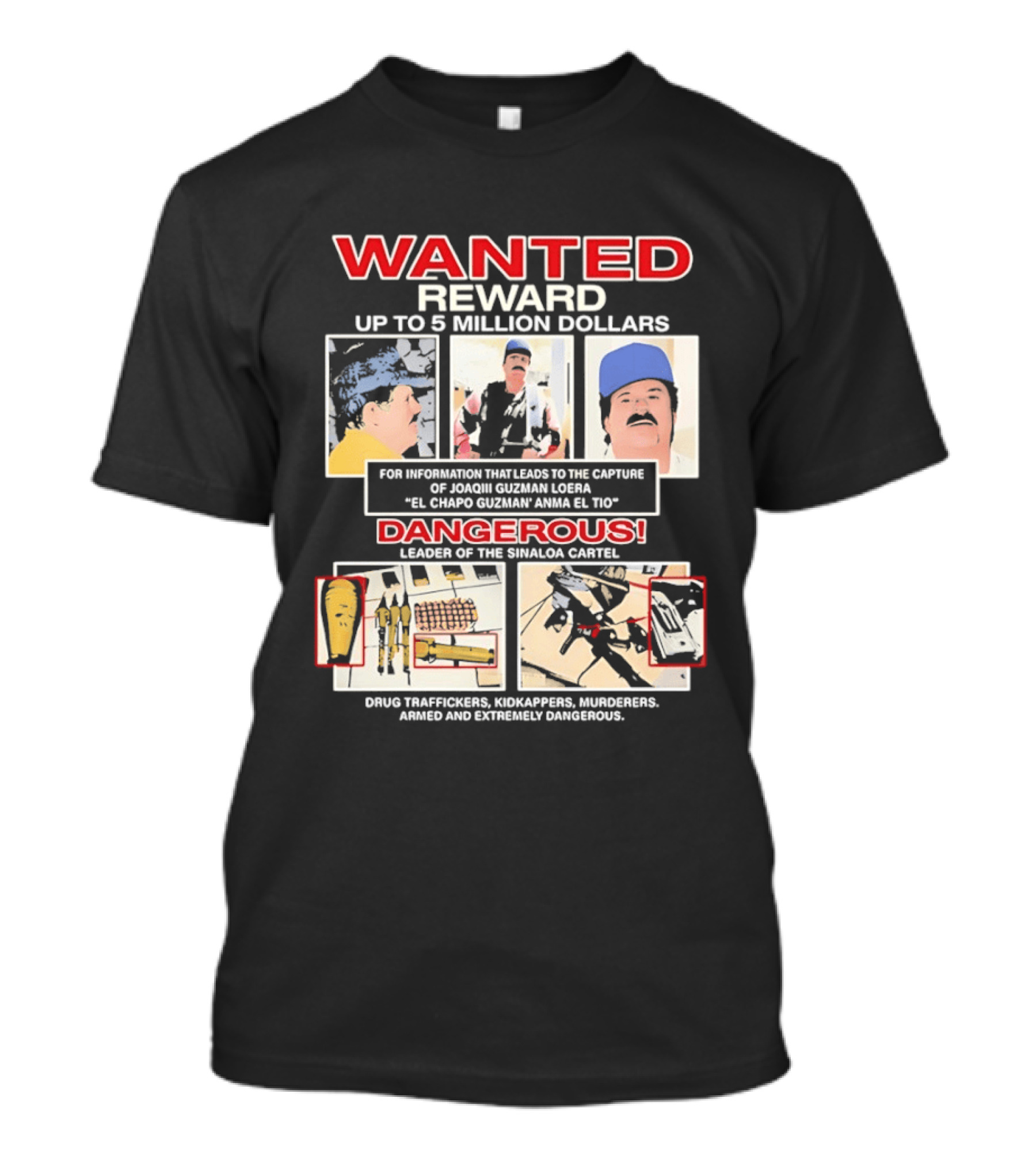 WANTED Reward Joaquin Guzman Loera El Chapo Sinaloa Cartel Dangerous Drug Traffickers Kidnappers Murderers T-Shirt