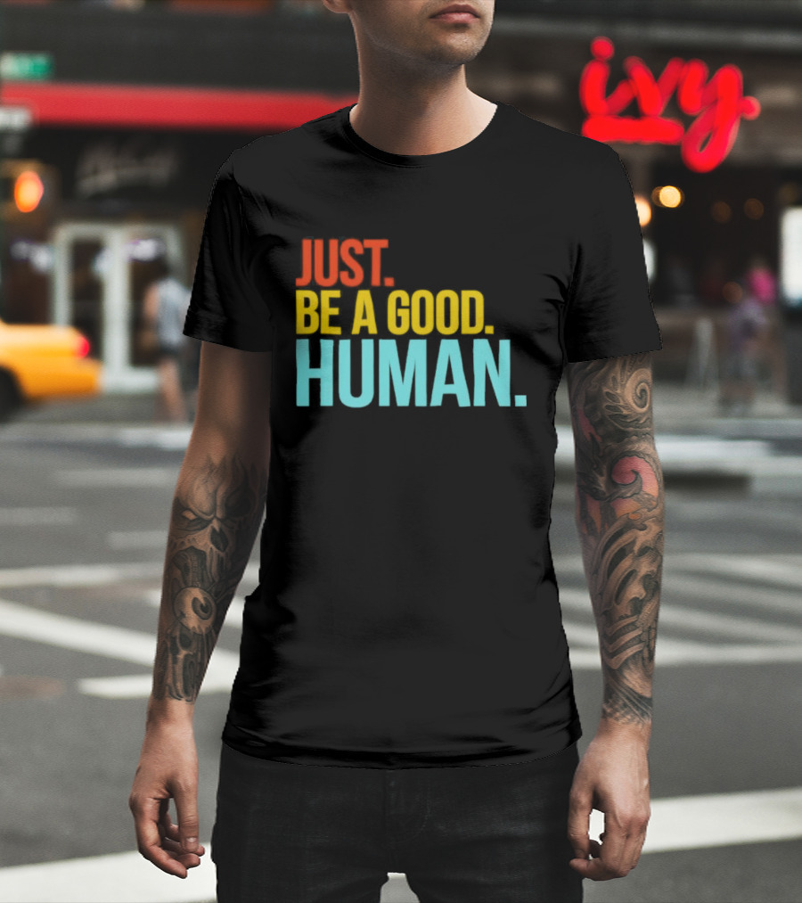 Just Be A Good Human Colorful Inspirational T-Shirt
