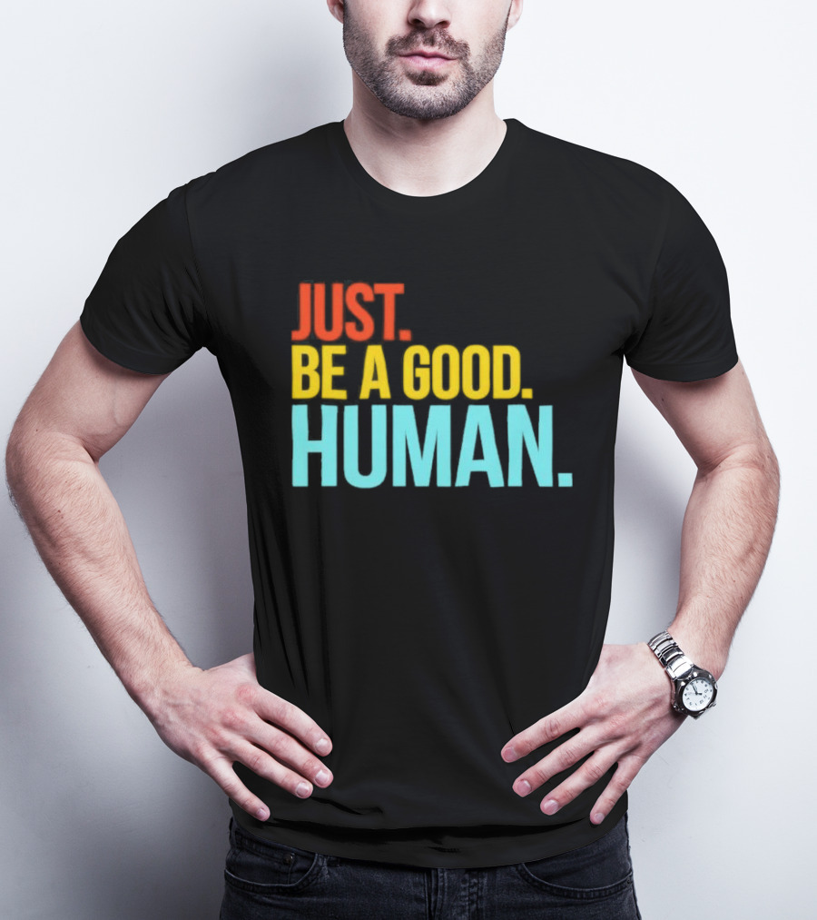 Just Be A Good Human Colorful Inspirational T-Shirt