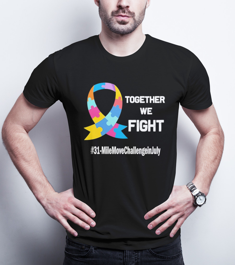 Together We Fight Autism Awareness Ribbon 31 Mile Move Challenge In July T-Shirt