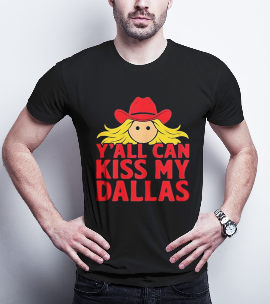 Y'all Can Kiss My Dallas Red Cowboy Hat Blonde Hair T-Shirt