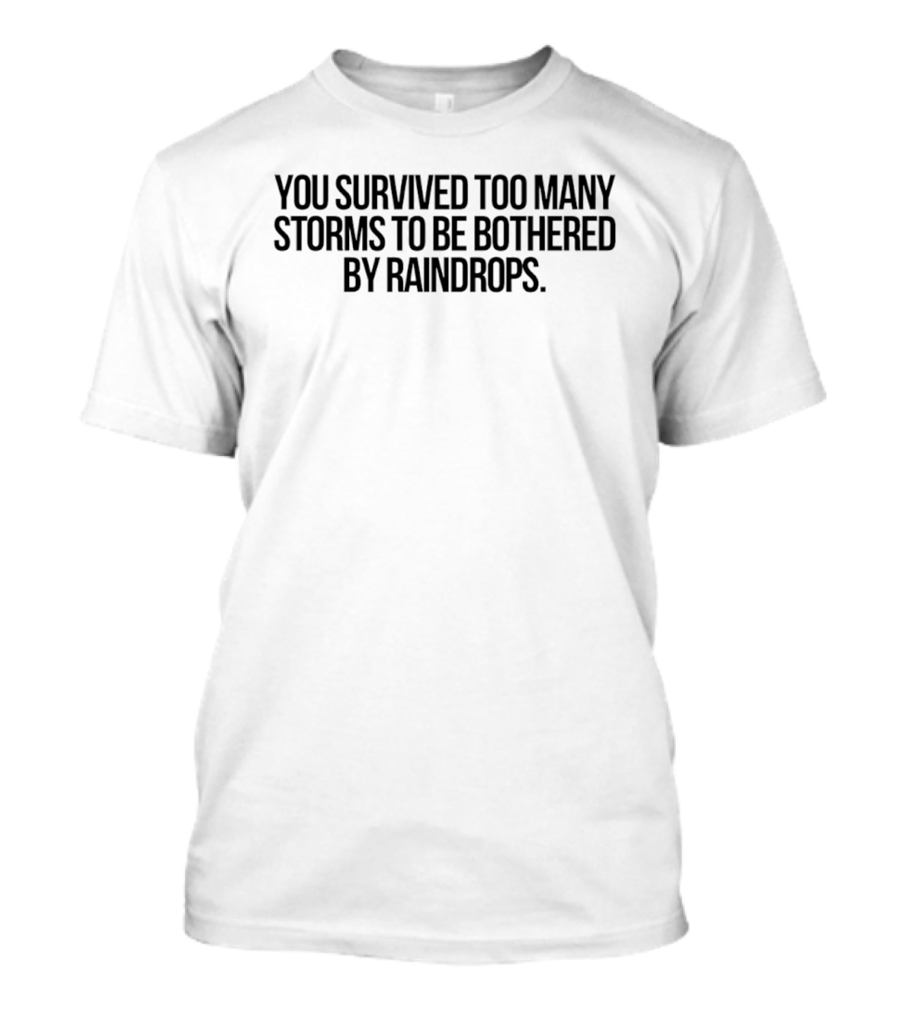 You Survived Too Many Storms Overcoming Raindrops Resilience T-Shirt