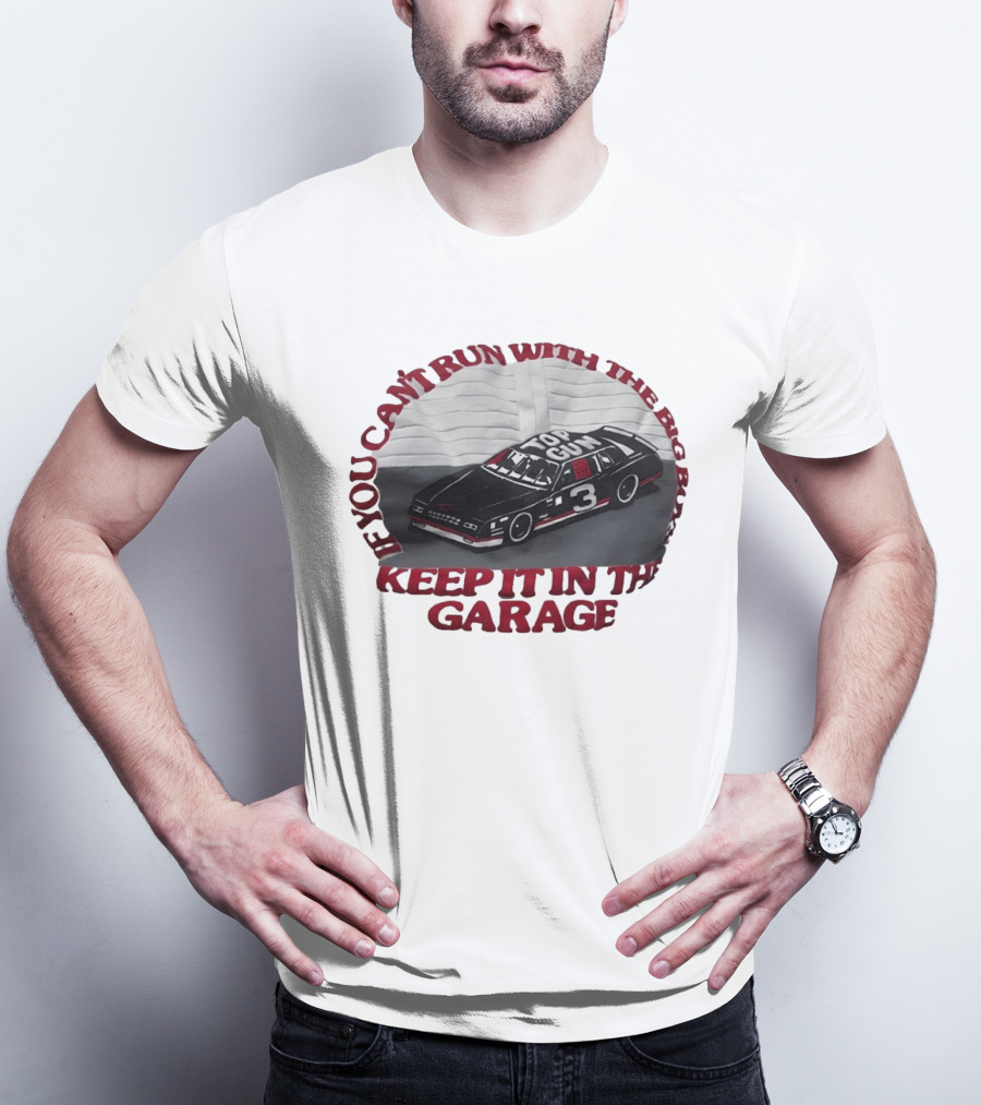 Dale Earnhardt Top Gun Car Big Dogs Keep It In The Garage T-Shirt