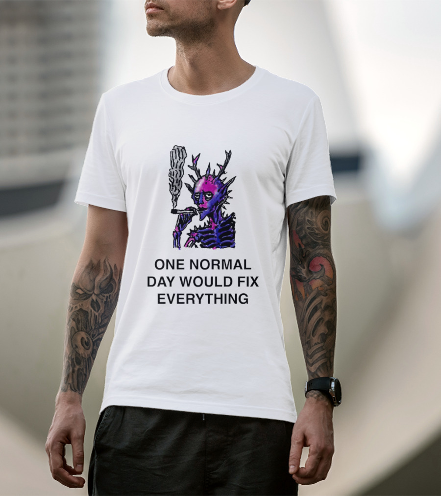 Devil Skeleton Smoking One Normal Day Would Fix Everything T-Shirt