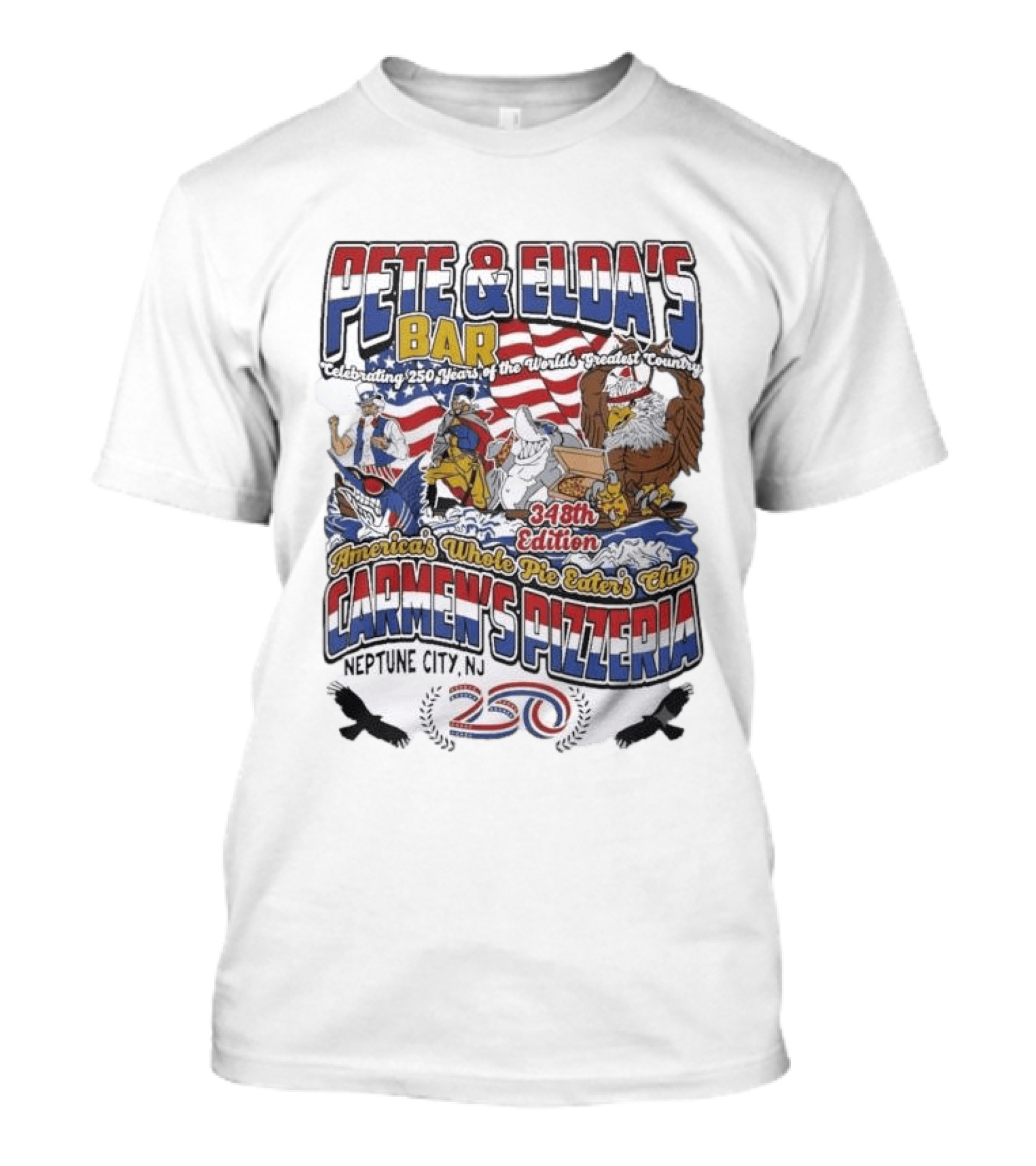 Pete Eldas Bar Carmen's Pizzeria 348th Edition Whole Pie Eaters Club Neptune City NJ Celebrating 250 Years Of America's Greatest Country T-Shirt