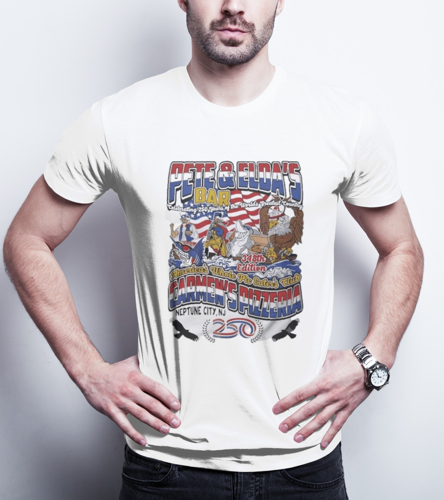 Pete Eldas Bar Carmen's Pizzeria 348th Edition Whole Pie Eaters Club Neptune City NJ Celebrating 250 Years Of America's Greatest Country T-Shirt