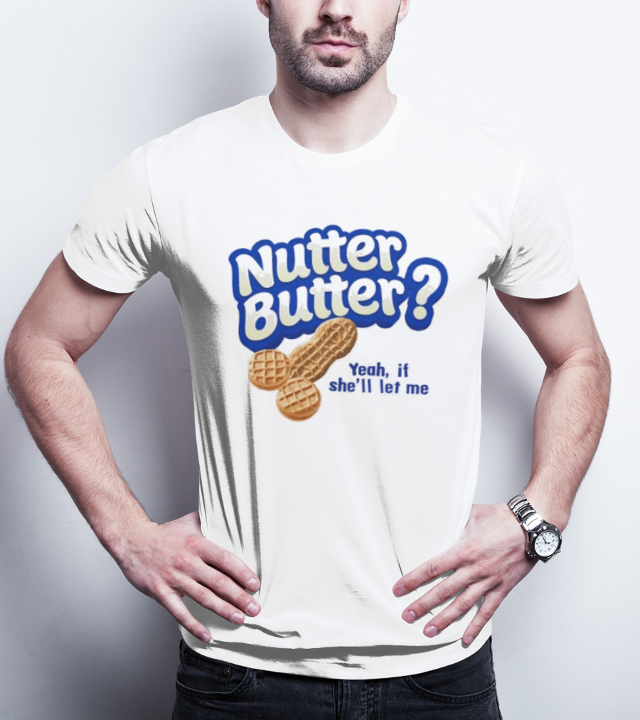 Nutter Butter Yeah If She'll Let Me Peanut T-Shirt