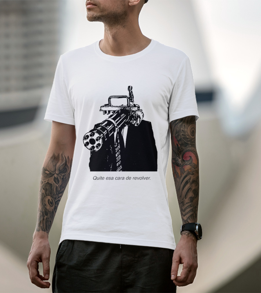 Head Gatling Quite Esa Cara De Revolver T-Shirt