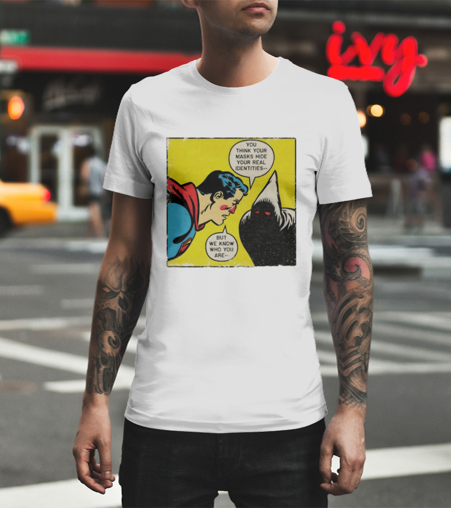 Superman You Think Your Masks Hide Your Real Identities But We Know Who You Are Comic Speech Bubble Confrontation T-Shirt