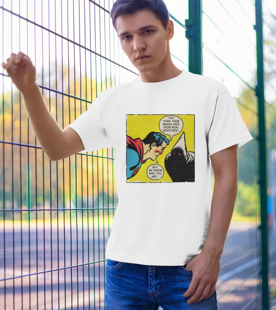 Superman You Think Your Masks Hide Your Real Identities But We Know Who You Are Comic Speech Bubble Confrontation T-Shirt
