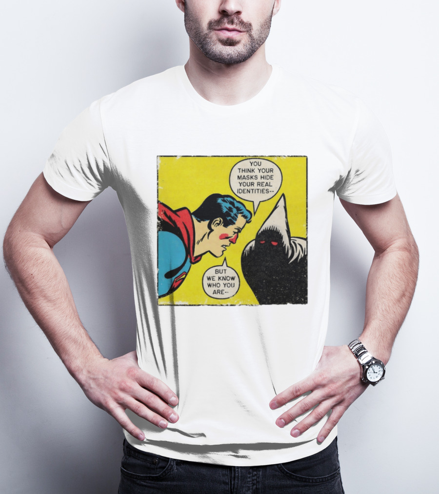 Superman You Think Your Masks Hide Your Real Identities But We Know Who You Are Comic Speech Bubble Confrontation T-Shirt