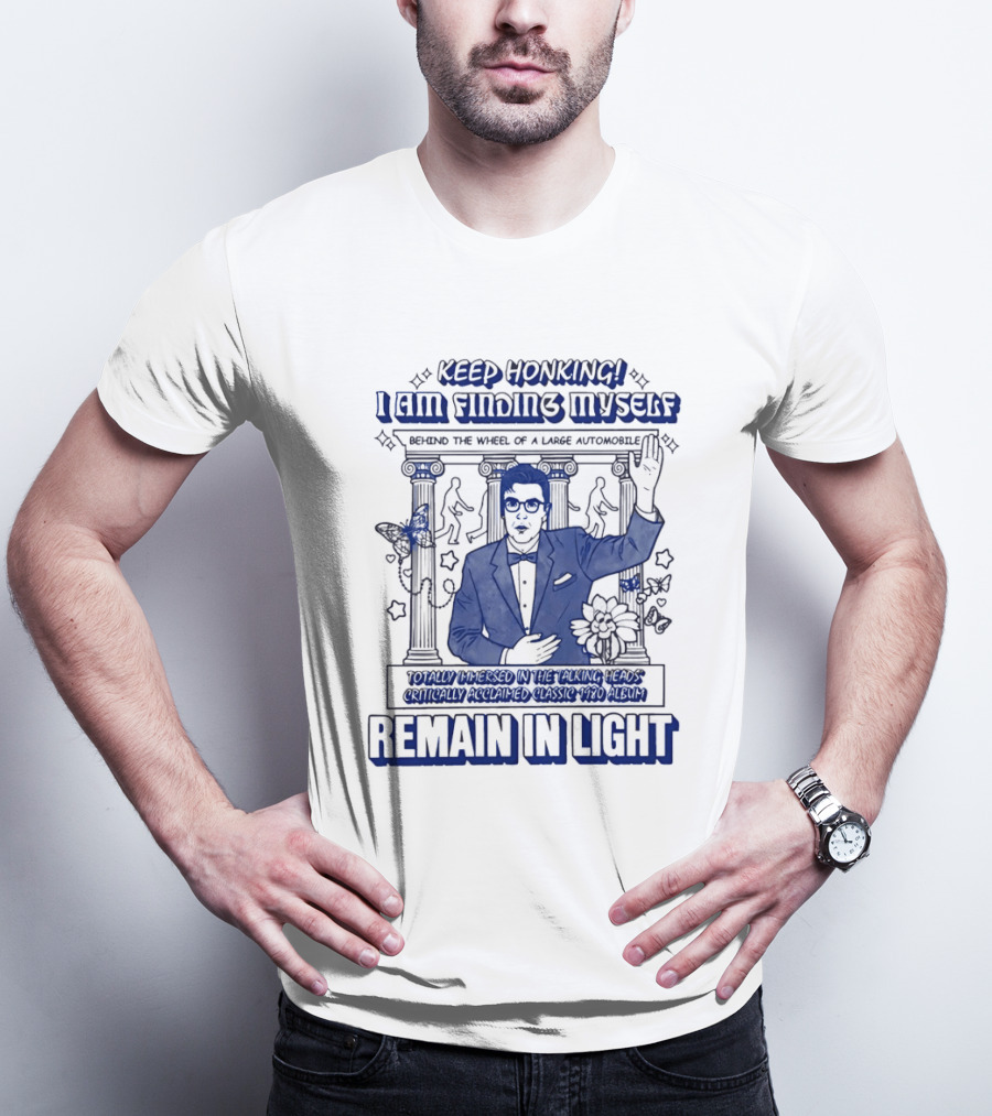 Keep Honking I Am Fixing Myself Behind The Wheel Remain In Light T-Shirt