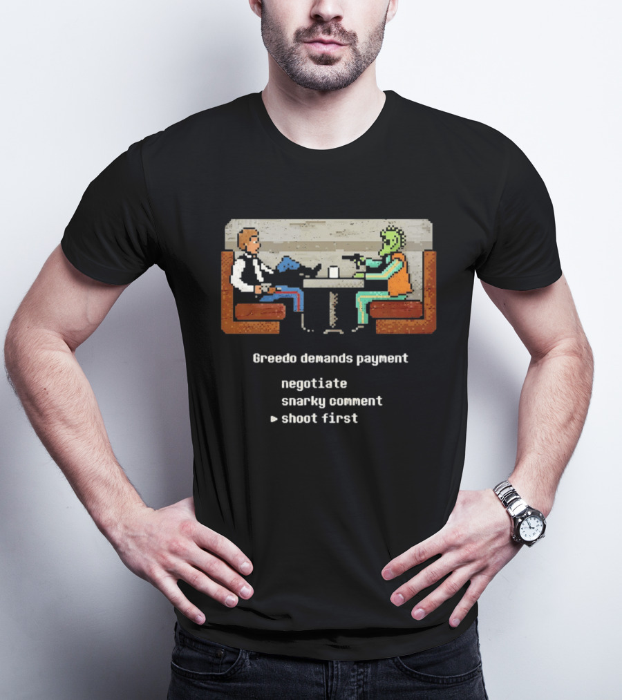 Han Solo Greedo Cantina Greedo Demands Payment Negotiate Snarky Comment Shoot First T-Shirt