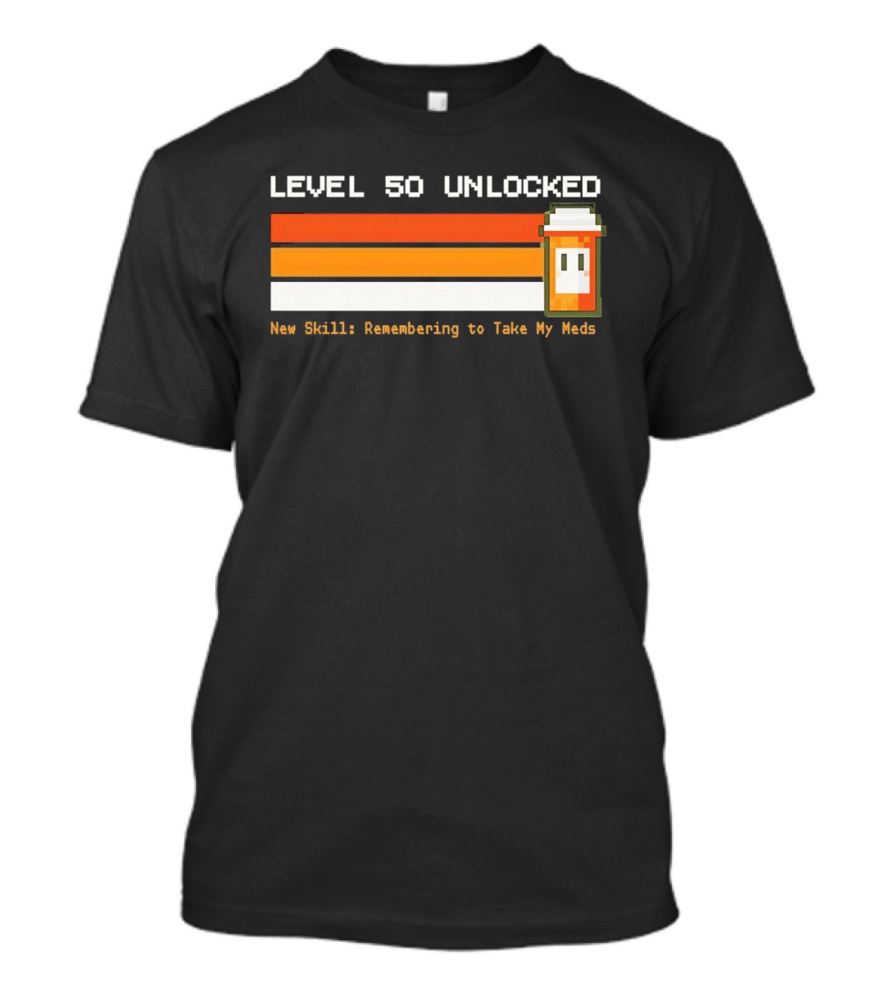 Level 50 Unlocked Now Remembering To Take My Meds Pixel T-Shirt