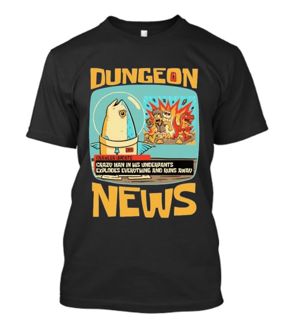 Dungeon News Crawler Update Crazy Man In Underpants Explodes Everything And Runs Away T-Shirt