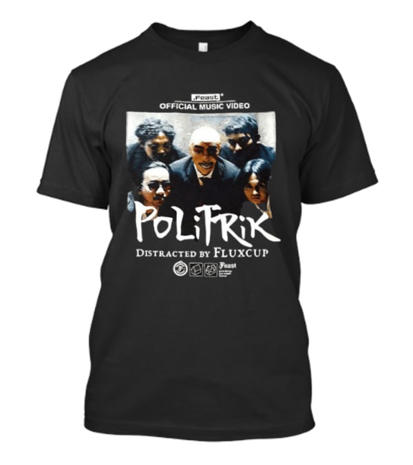 Feast Official Music Video Politik Distracted By Fluxcup Energetic Performance T-Shirt