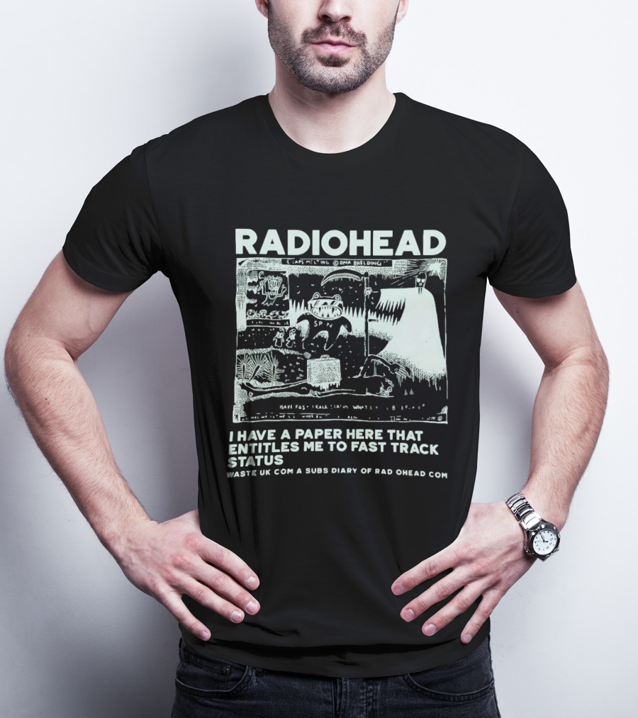 RADIOHEAD I Have A Paper Here That Entitles Me To Fast Track Status Waste UK Com A Subs Diary Of Rad O Head Com T-Shirt
