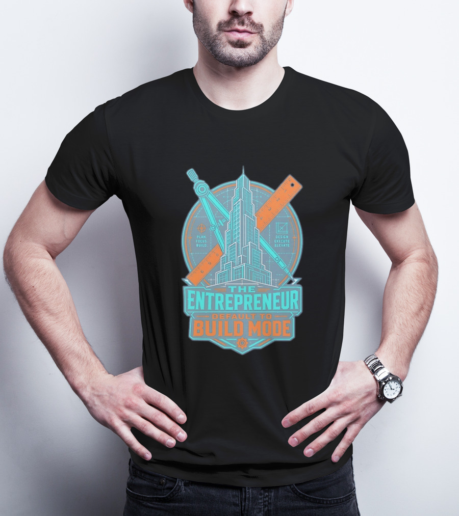 The Entrepreneur Plan Focus Build Execute Elevate Default To Build Mode T-Shirt