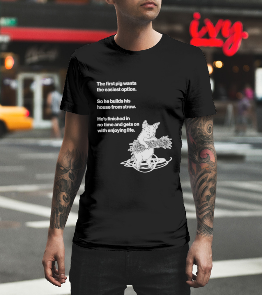 The First Pig Chooses Straw House For Easy Living Enjoyment T-Shirt