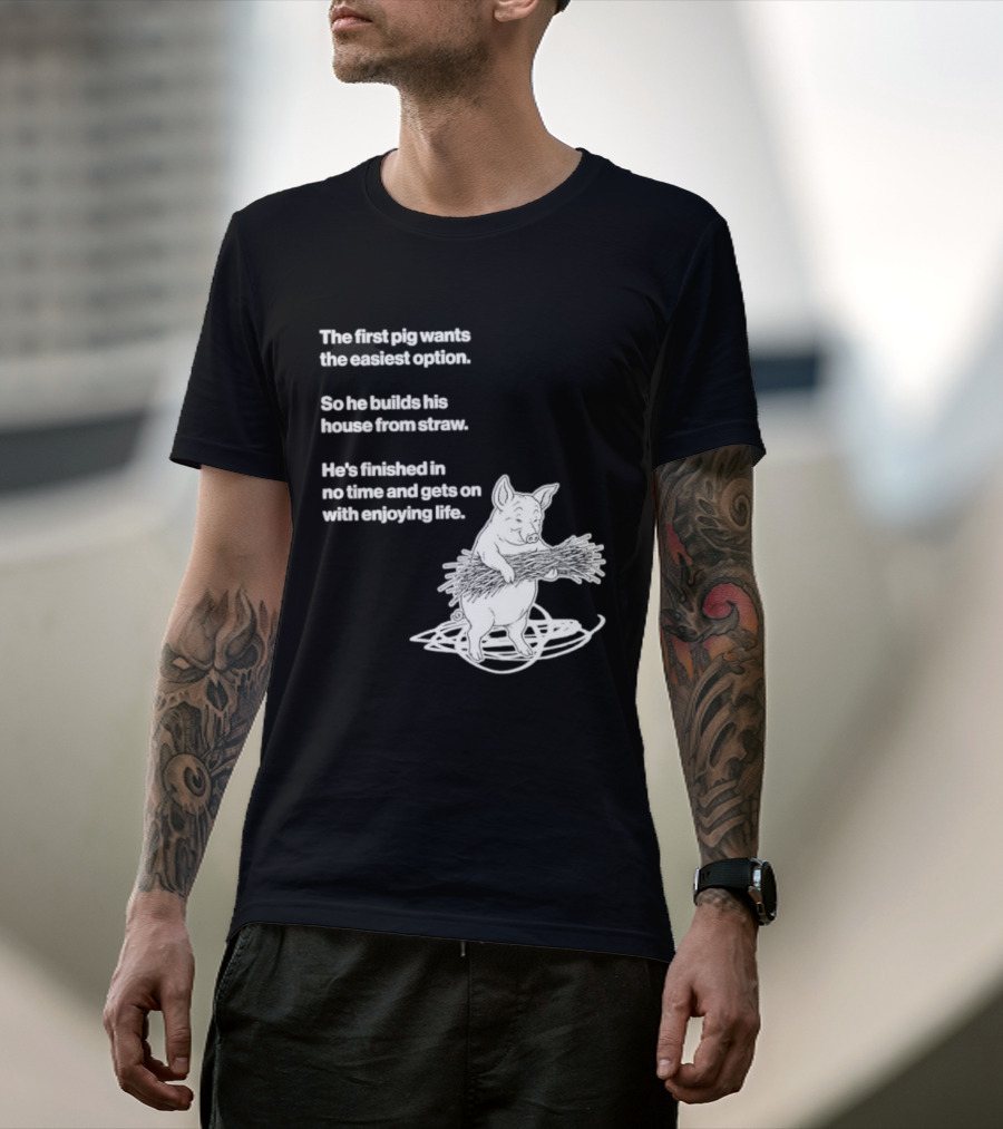 The First Pig Chooses Straw House For Easy Living Enjoyment T-Shirt