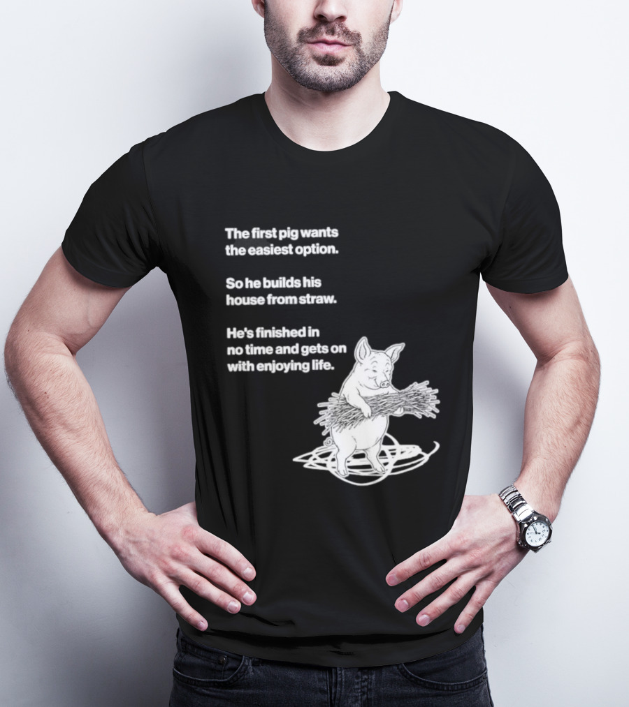 The First Pig Chooses Straw House For Easy Living Enjoyment T-Shirt