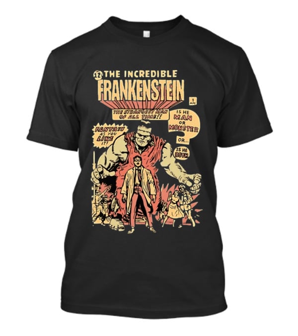 The Incredible Frankenstein The Strangest Man Is He Man Or Monster Fantasy As You Like It T-Shirt