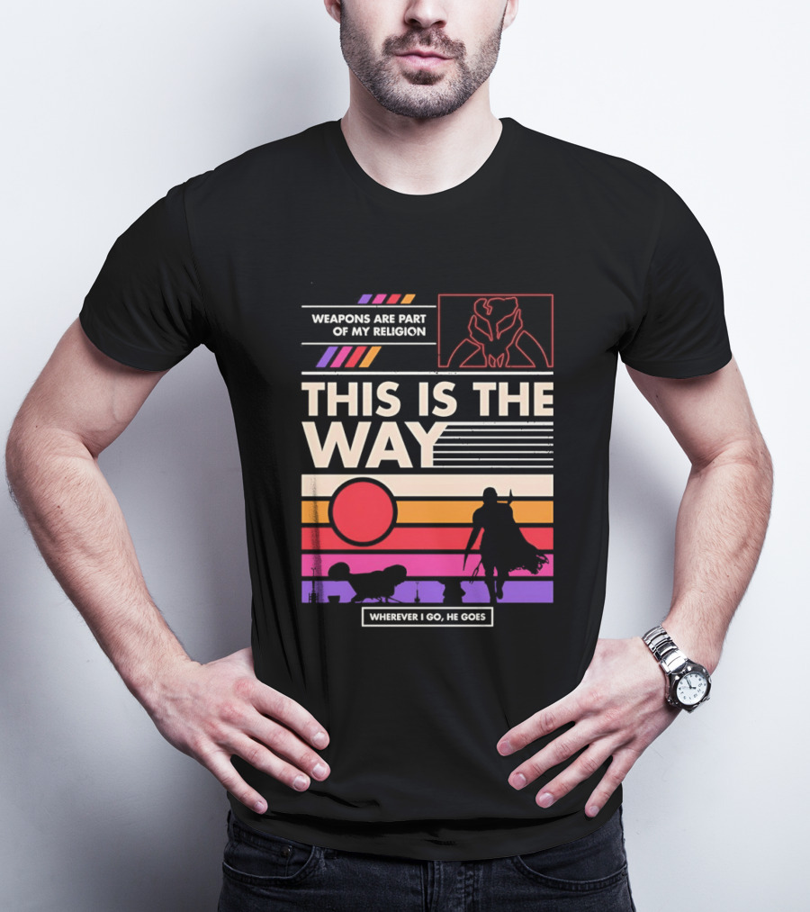 This Is The Way Weapons Are Part Of My Religion Wherever I Go He Goes T-Shirt