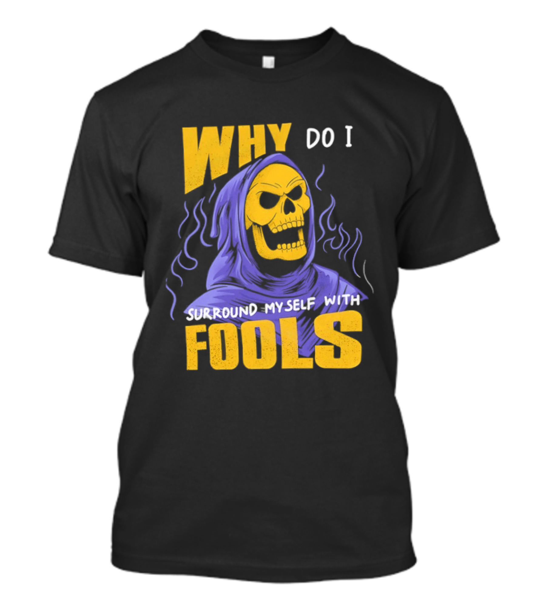 Skeletor Why Do I Surround Myself With Fools Purple And Yellow T-Shirt