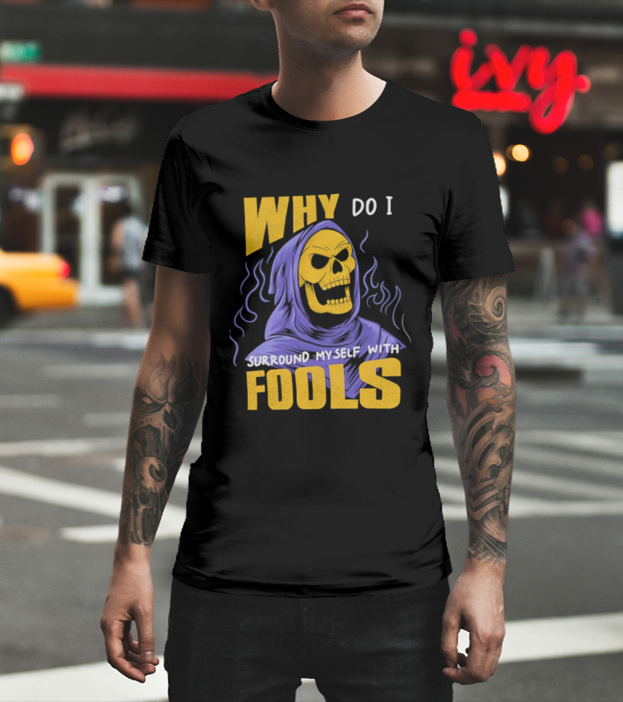 Skeletor Why Do I Surround Myself With Fools Purple And Yellow T-Shirt