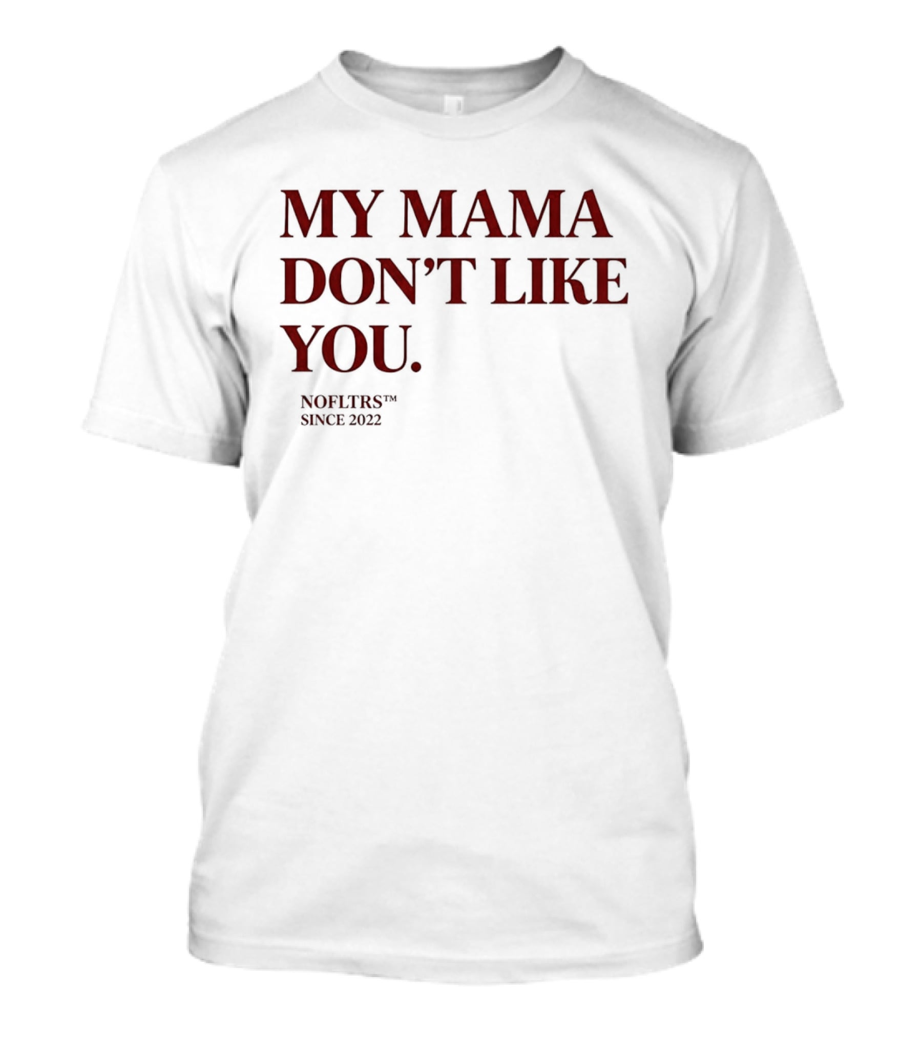 My Mama Don't Like You Nofltrs Brand Since 2022 T-Shirt