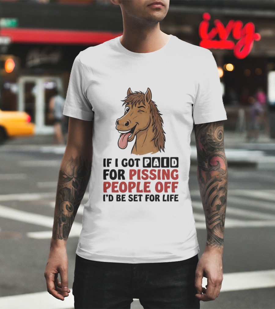 If I Got Paid For Pissing People Off I'd Be Set For Life Horse Winking Tongue Out T-Shirt