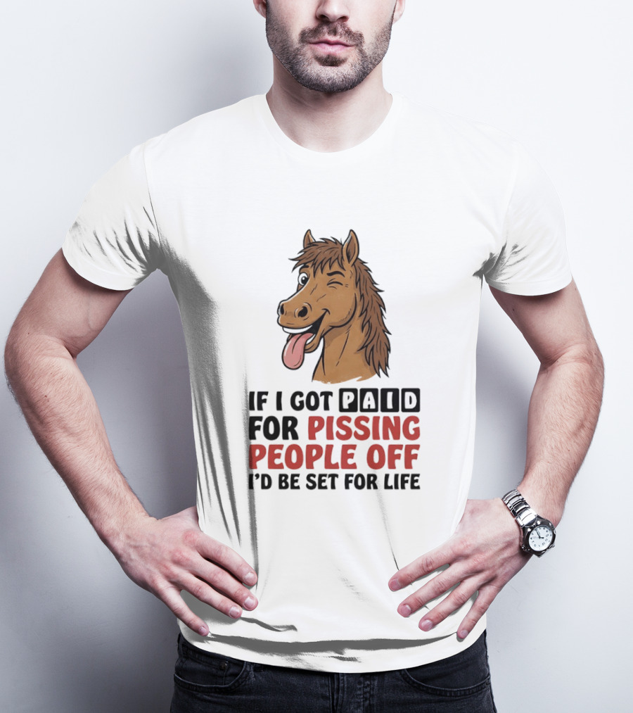 If I Got Paid For Pissing People Off I'd Be Set For Life Horse Winking Tongue Out T-Shirt