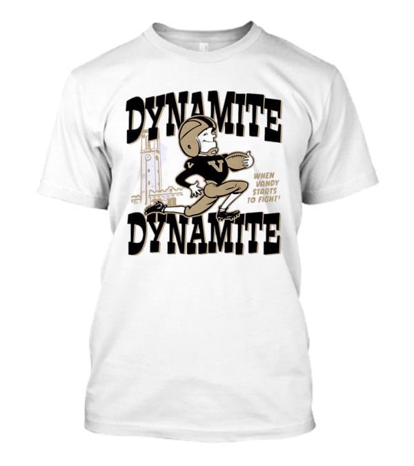 Vanderbilt Commodores Dynamite Football When Dynamite Starts To Fight T-Shirt