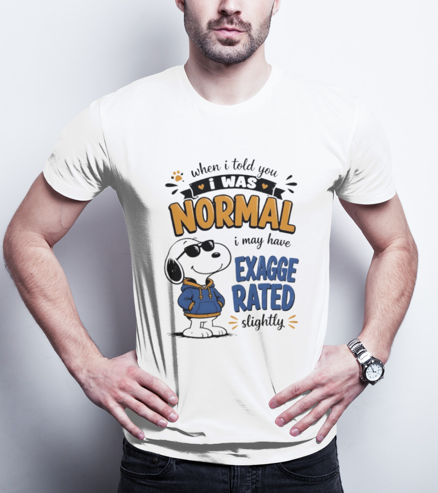 When I Told You I Was Normal I May Have Exaggerated Slightly Snoopy T-Shirt